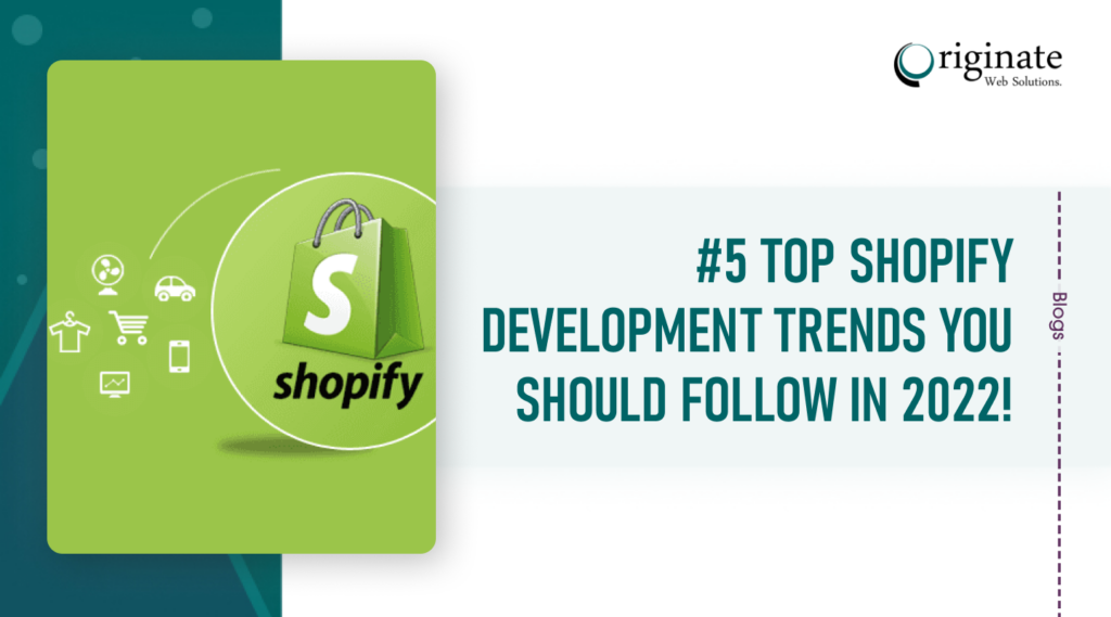 5 Shopify Development Trends You Should Follow in 2022!